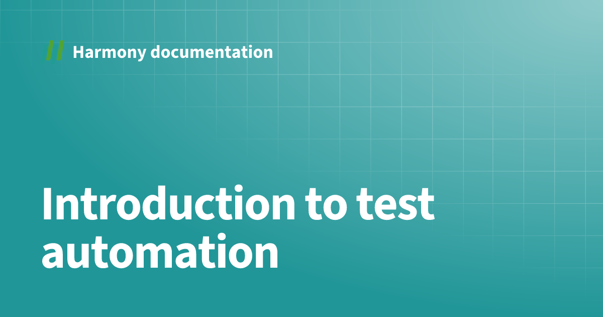Introduction to test automation | Harmony documentation